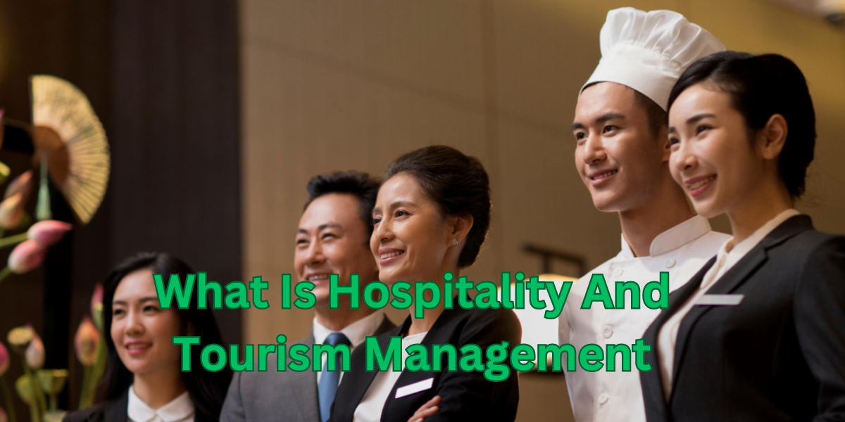 Understanding Hospitality and Tourism Management: A Comprehensive Guide